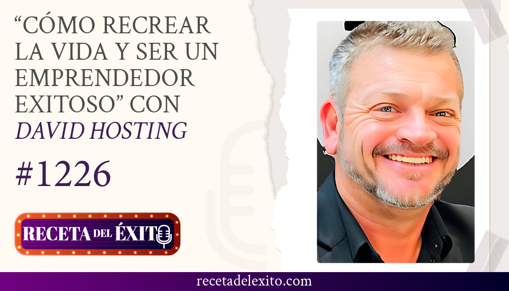 1226: “Cómo Recrear la Vida y Ser Un Emprendedor Exitoso” con David ...