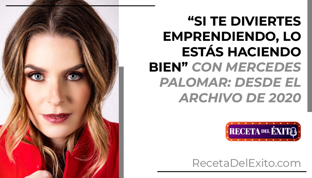 “Si Te Diviertes Emprendiendo, Lo Estás Haciendo Bien” con Mercedes ...