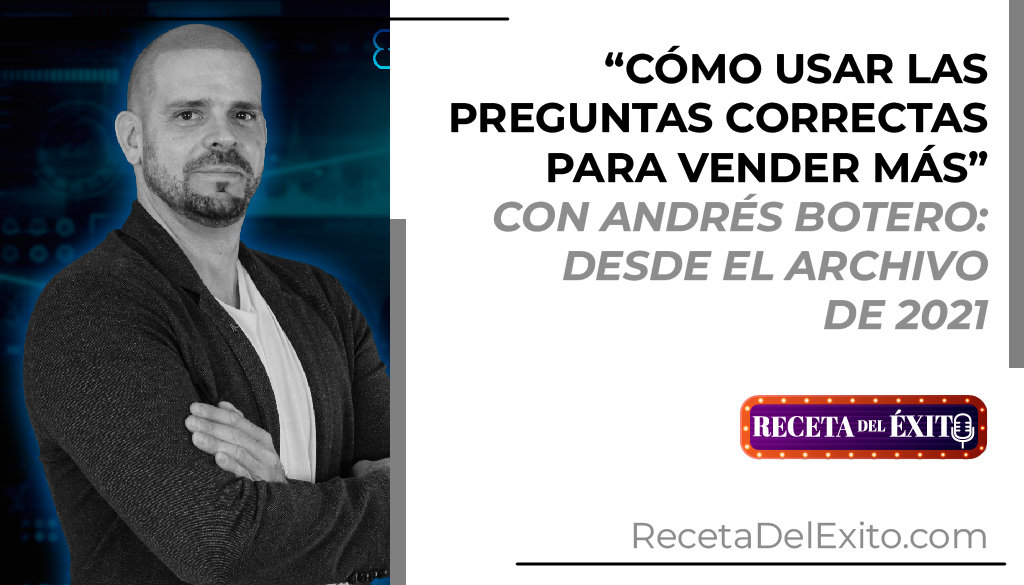 “Cómo Usar Las Preguntas Correctas Para Vender Más” con Andrés Botero ...