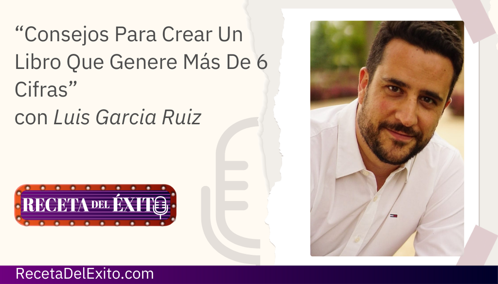 “Consejos Para Crear Un Libro Que Genere Más De 6 Cifras” con Luis ...